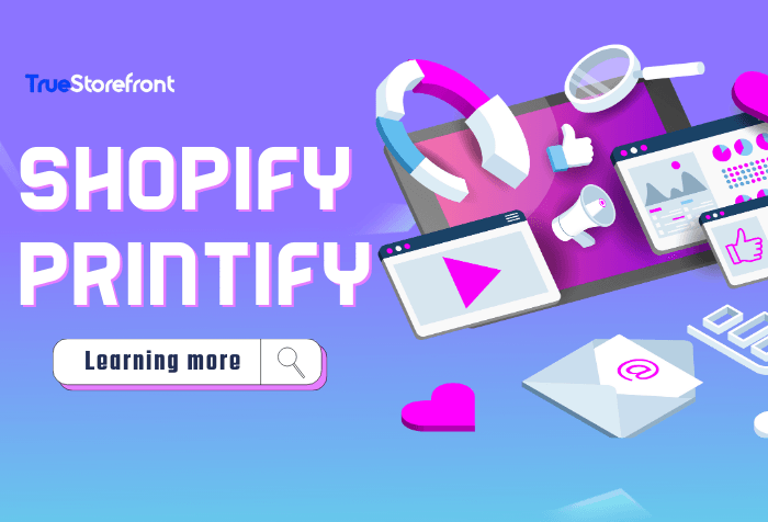 Printify Shopify: Easy Print-On-Demand Integration | Truestorefront.com